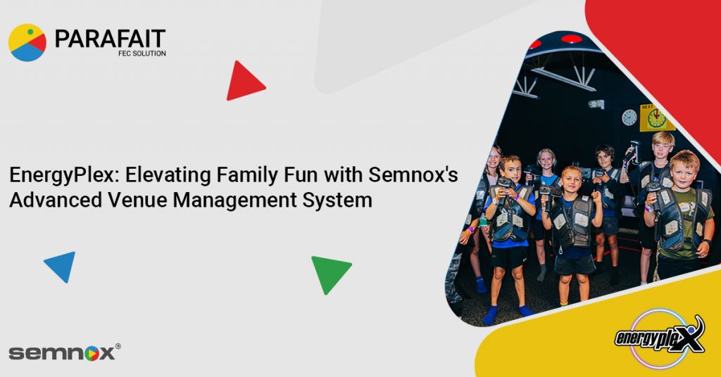 EnergyPlex: Elevating Family Fun with Semnox's Venue Management System